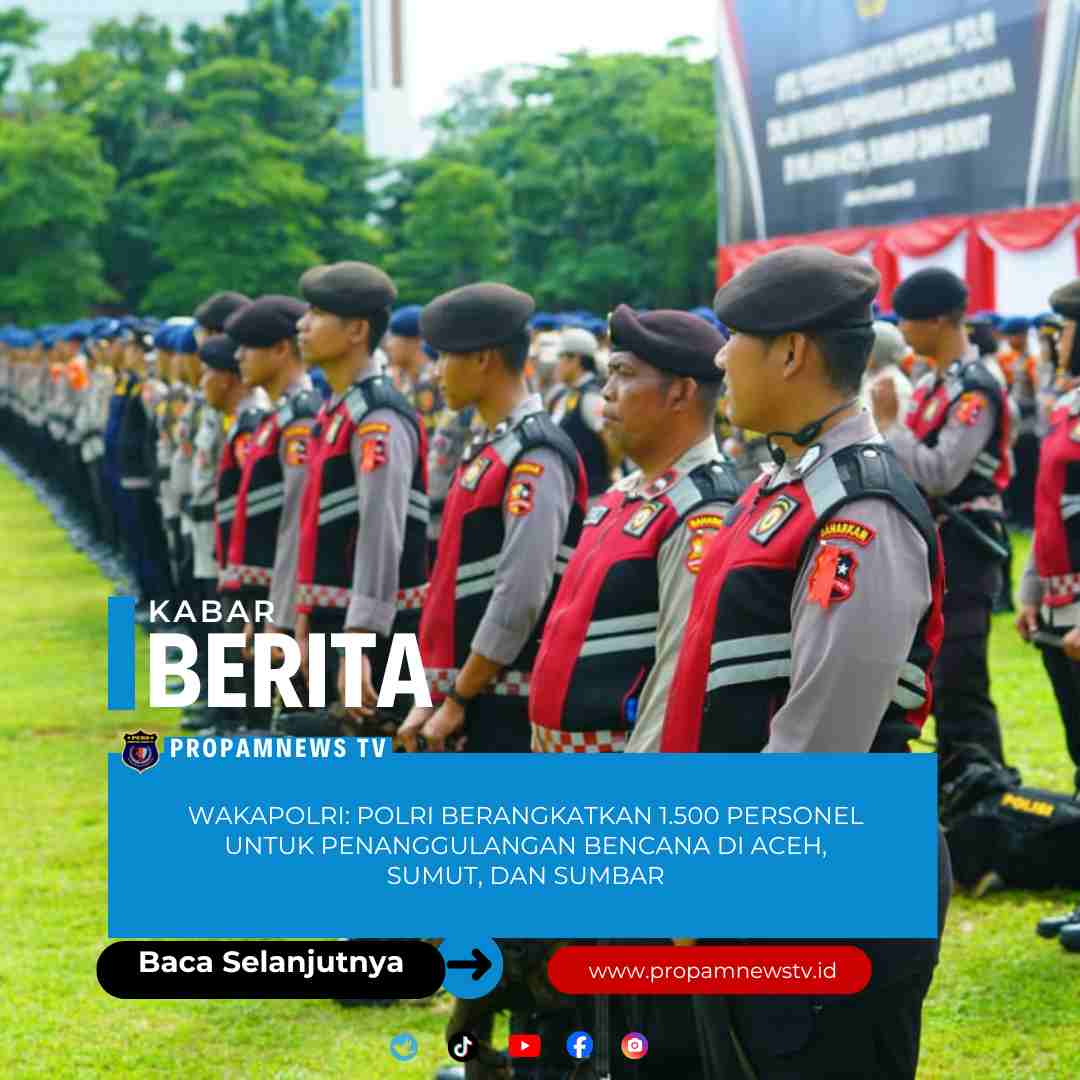 Wakapolri: Polri Berangkatkan 1.500 Personel untuk Penanggulangan ...